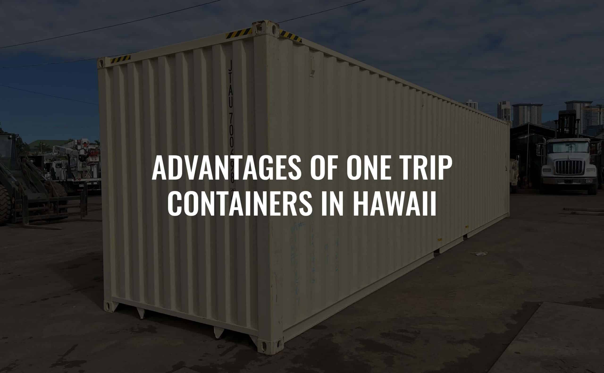 One-Trip Containers in Hawaii: Quality Storage Solutions